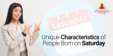 Unique Characteristics of People Born on Saturday