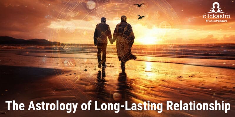 The Astrology of Long-lasting Love: Traits of a Lasting Relationship