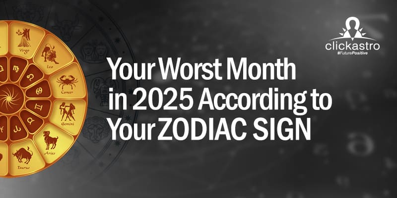 Your Worst Month in 2025 According to Your Zodiac Sign - Clickastro